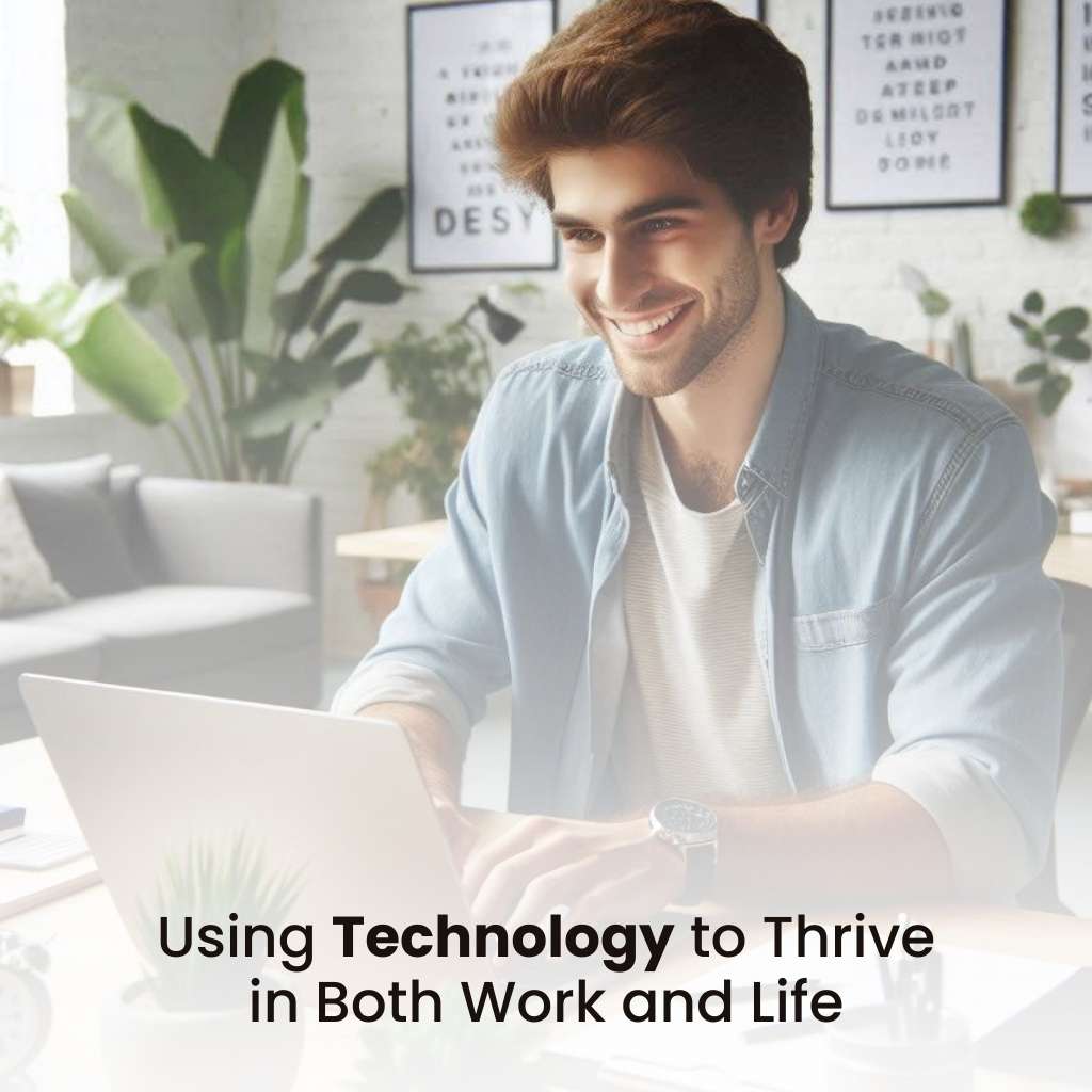 Using Technology to Thrive in Both Work and Life